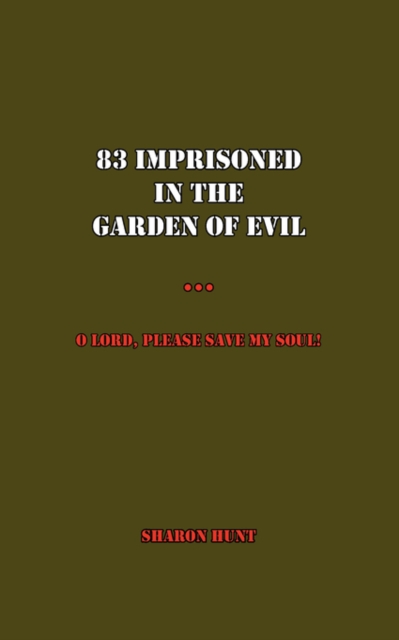 83 Imprisoned In The Garden of Evil : O Lord, Please Save My Soul ...