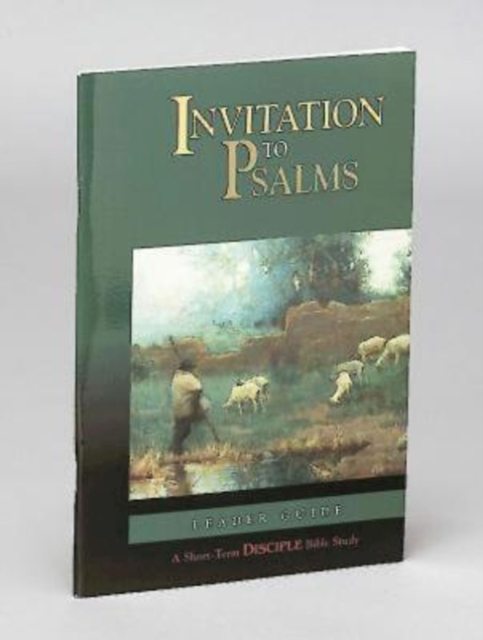 Invitation to Psalms: Leader Guide : A Short-Term DISCIPLE Bible Study ...