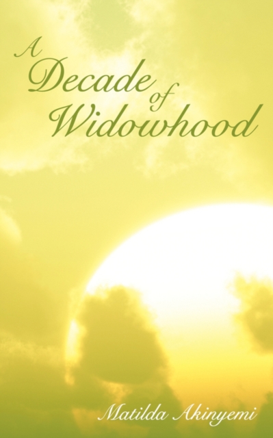 A Decade of Widowhood: Matilda Akinyemi: 9781434368003: hive.co.uk