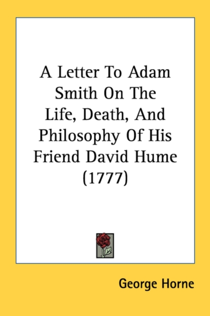 A Letter To Adam Smith On The Life, Death, And Philosophy Of His Friend ...