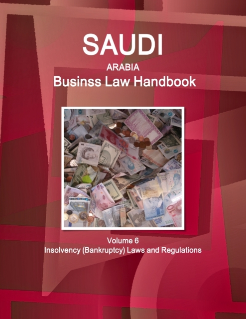 Saudi Arabia Business Law Handbook Volume 6 Insolvency (Bankruptcy ...