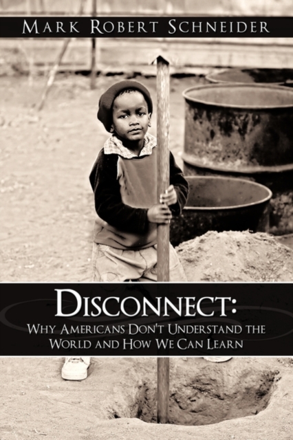 Disconnect : Why Americans Don't Understand the World and How We Can ...