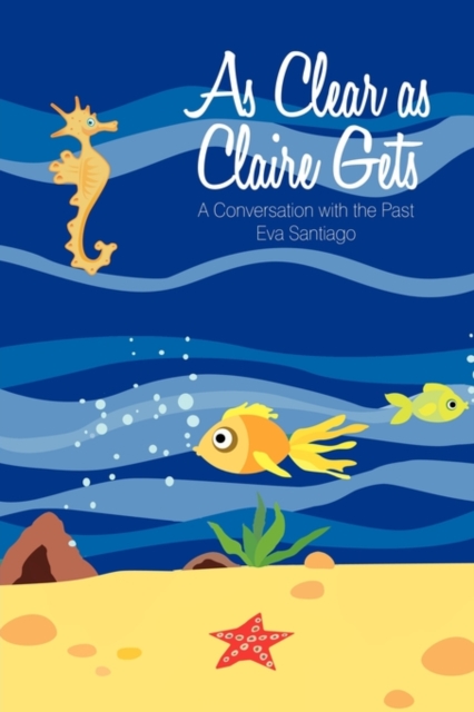 As Clear as Claire Gets : A Conversation with the Past: Eva Santiago ...