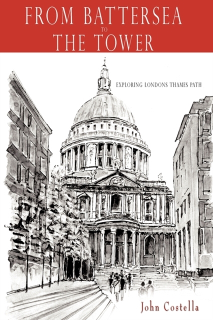 From Battersea to the Tower : Exploring Londons Thames Path: JOHN ...
