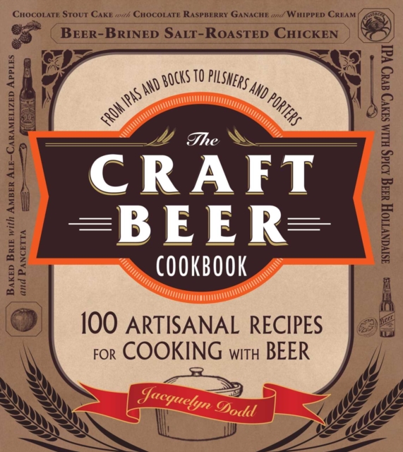 Craft Beer Cookbook : From IPAs and Bocks to Pilsners and Porters, 100 ...