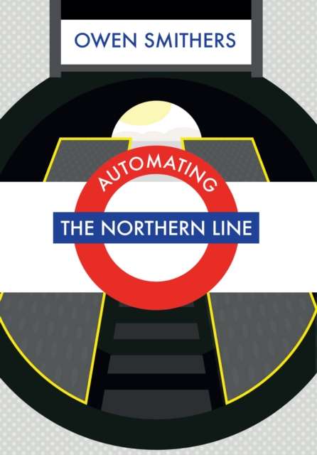 Automating the Northern Line: Owen Smithers: 9781445654836: hive.co.uk