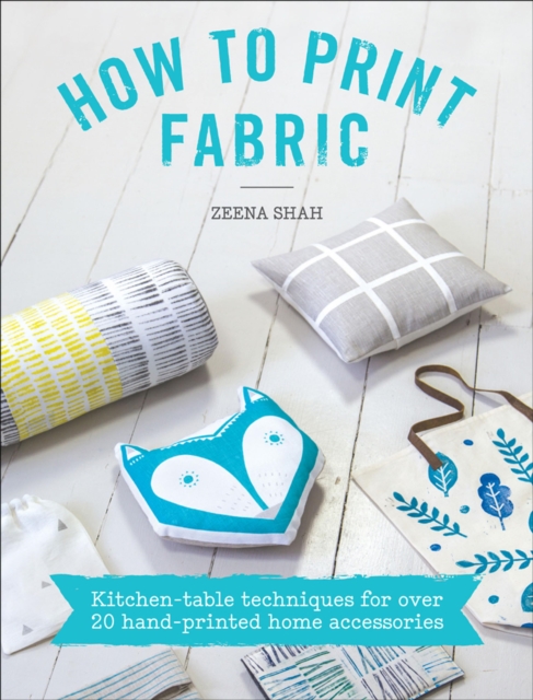 How to Print Fabric : Kitchen-Table Techniques for Over 20 Hand-Printed ...