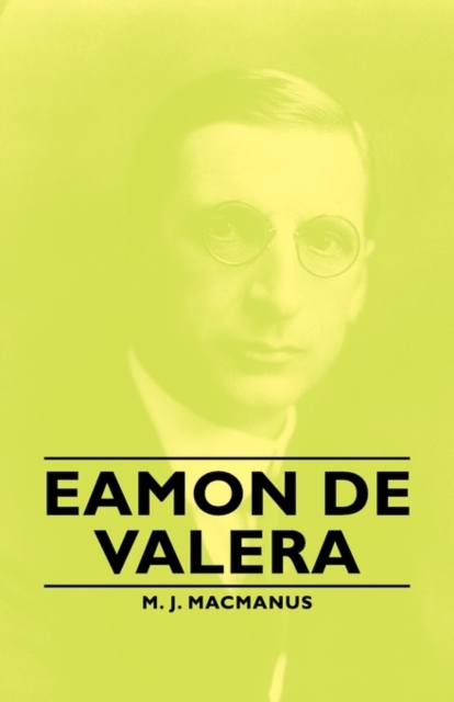 Eamon de Valera: M. J. Macmanus: 9781447495703: hive.co.uk