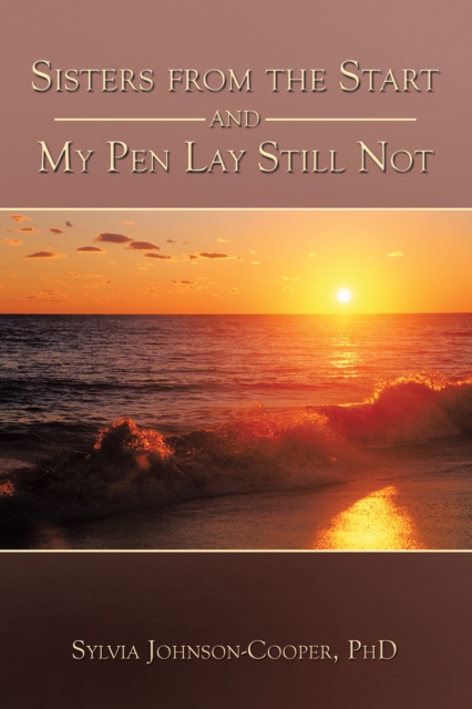Sisters from the Start and My Pen Lay Still Not: Sylvia Johnson-Cooper ...