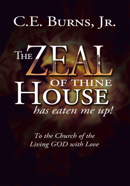 Zeal of Thine House Has Eaten Me Up! : To the Church of the Living God ...