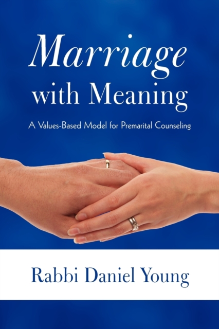 Marriage with Meaning : A Values-Based Model for Premarital Counseling ...