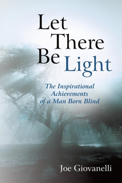 Let There Be Light : The Inspirational Achievements of a Man Born Blind ...