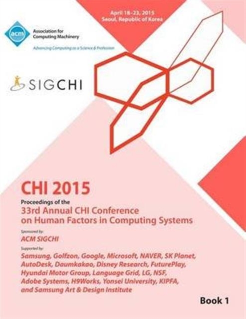 Chi 15 Conference on Human Factor in Computing Systems Vol 1: Chi ...
