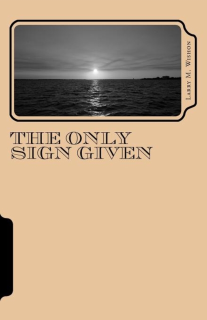 The Only Sign Given : Recovering The Three Days and Nights of Jesus ...