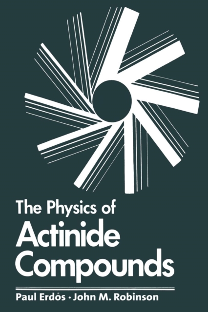 The Physics of Actinide Compounds: Paul Erdos: 9781461335832: hive.co.uk
