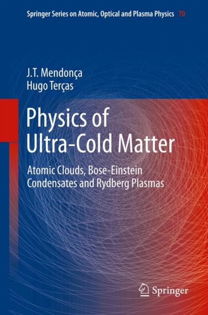 Physics of Ultra-Cold Matter : Atomic Clouds, Bose-Einstein Condensates ...