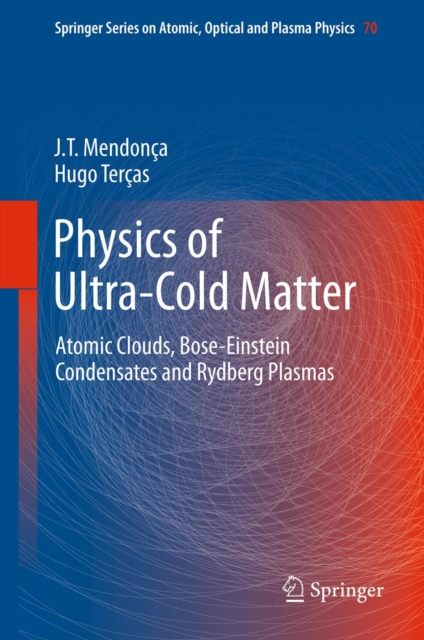 Physics of Ultra-Cold Matter : Atomic Clouds, Bose-Einstein Condensates ...