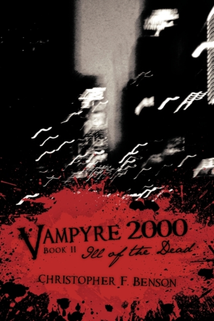 Vampyre 2000 : Ill of the Dead: Christopher F. Benson: 9781463440237 ...
