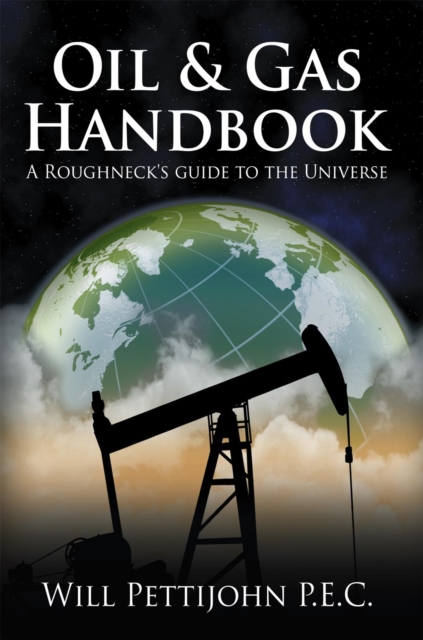 Oil & Gas Handbook : A Roughneck's Guide to the Universe: Will ...