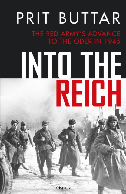 Into the Reich : The Red Army s advance to the Oder in 1945: Prit ...