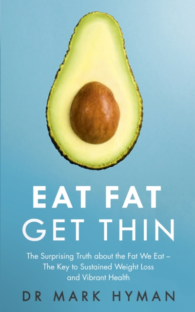 Eat Fat Get Thin : Why the Fat We Eat Is the Key to Sustained Weight ...