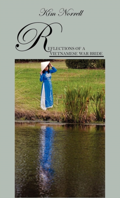 Reflections of A Vietnamese War Bride: Kim Norrell: 9781478717010: hive ...