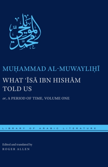What ?Isa ibn Hisham Told Us : or, A Period of Time, Volume One ...