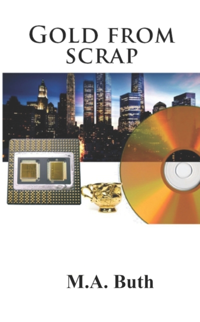 Gold from scrap : A handbook for the global urban miner: M A Buth ...