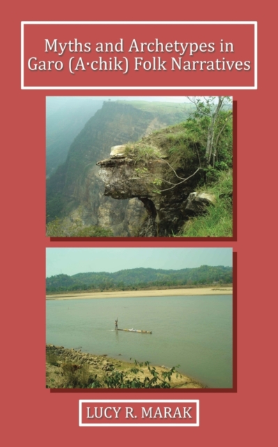Myths and Archetypes in Garo (A∙chik) Folk Narratives: Lucy R Marak ...