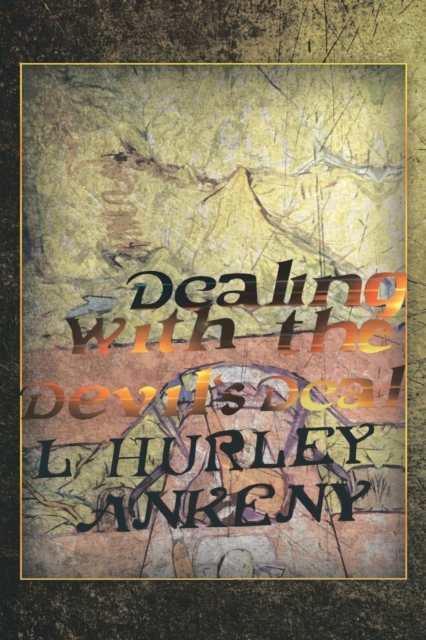 Dealing with the Devil's Deal: L Hurley Ankeny: 9781483640556: hive.co.uk