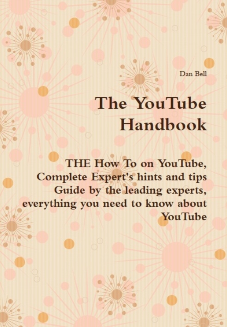 YouTube Handbook - THE How To on YouTube, Complete Expert's hints and ...
