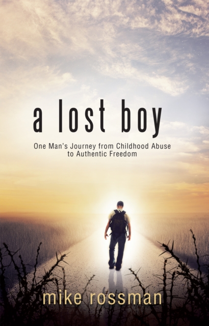 Lost Boy : One Man's Journey from Childhood Abuse to Authentic Freedom ...