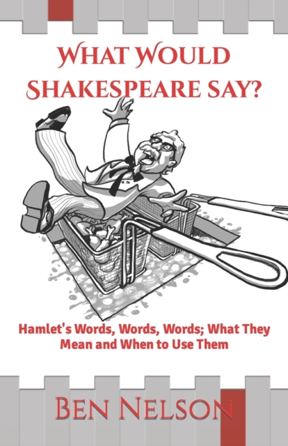 What Would Shakespeare say? : Hamlet's Words, Words, Words; What They ...