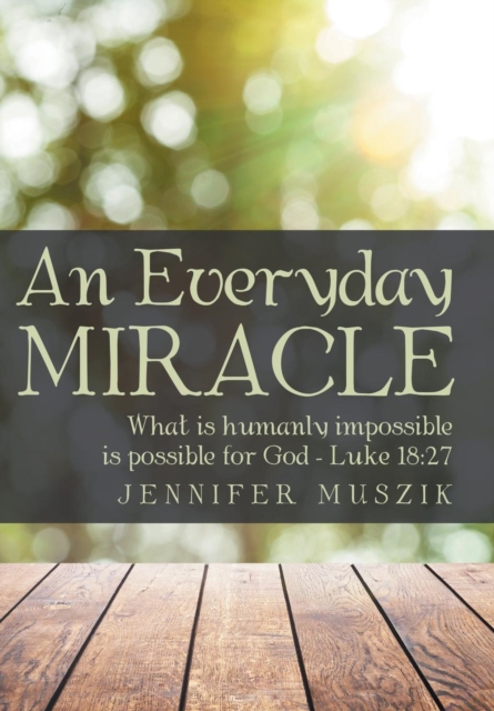An Everyday Miracle : What Is Humanly Impossible Is Possible for God ...
