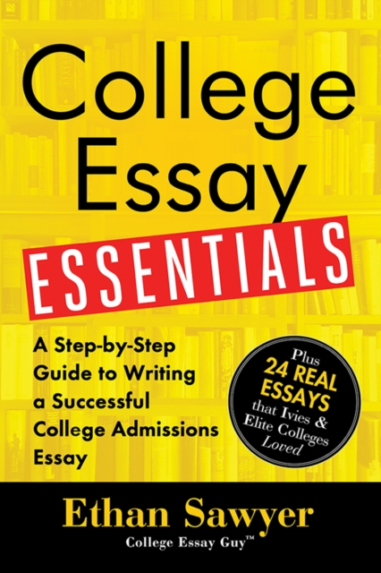College Essay Essentials : A Step-by-Step Guide to Writing a Successful ...
