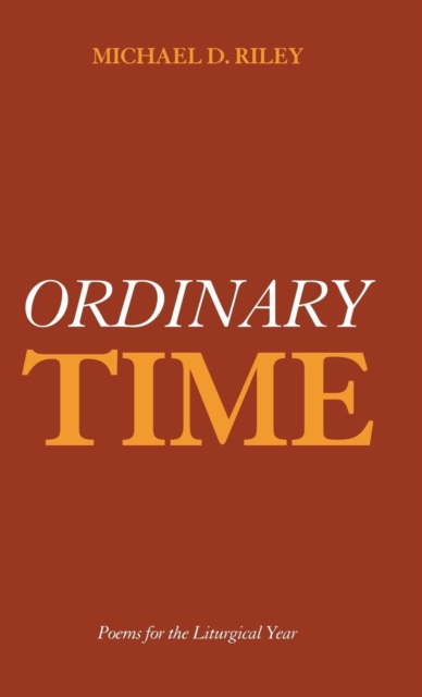 Ordinary Time : Poems for the Liturgical Year: Michael D Riley ...