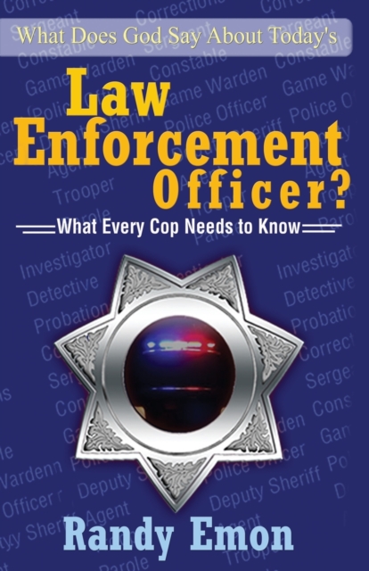 What Does God Say about Today's Law Enforcement Officer?: Randy Emon ...