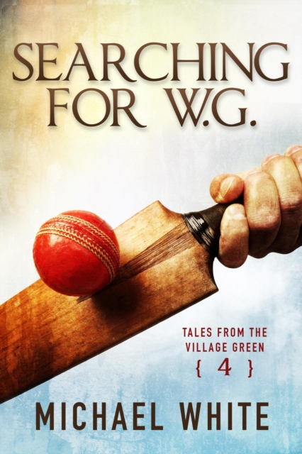 Searching for W.G. : Tales from the Village Green, #4: Michael White ...