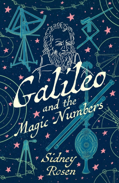Galileo and the Magic Numbers: Sidney Rosen: 9781504068871: hive.co.uk