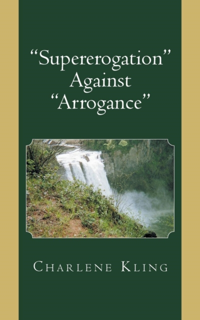 "Supererogation" Against" Arrogance": CHARLENE KLING: 9781504958424 ...