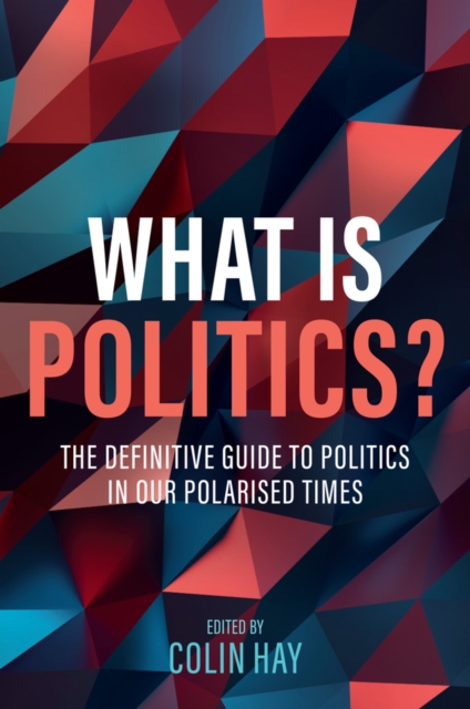 What is Politics? : The Definitive Guide to Politics in Our Polarized ...