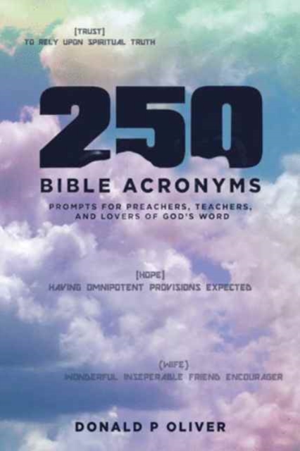 250 Bible Acronyms : Prompts for Preachers, Teachers and Lovers of God ...