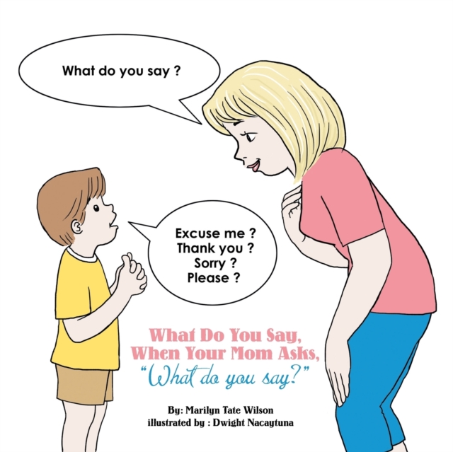 What Do You Say, When Your Mom Asks, "What Do You Say?": Marilyn Tate ...
