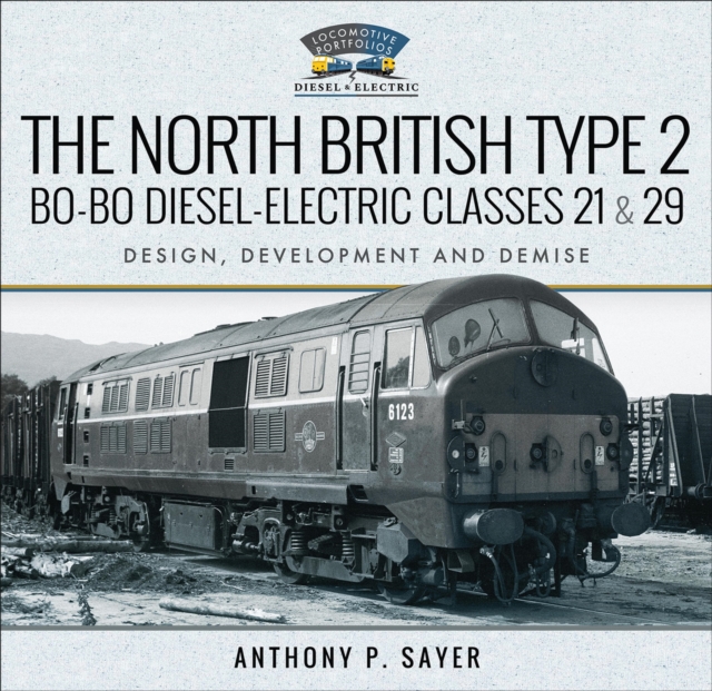 The North British Type 2 Bo-Bo Diesel-Electric Classes 21 & 29 : Design ...