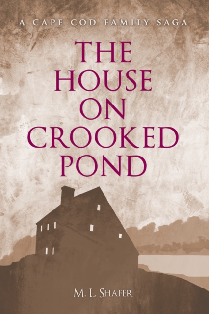 House on Crooked Pond : A Cape Cod Family Saga: M. L. Shafer ...