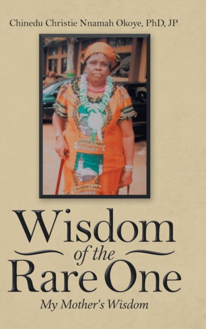 Wisdom of the Rare One : My Mother's Wisdom: Chinedu Christie Nnamah ...