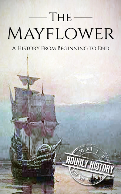 Mayflower: A History From Beginning to End: Hourly History ...
