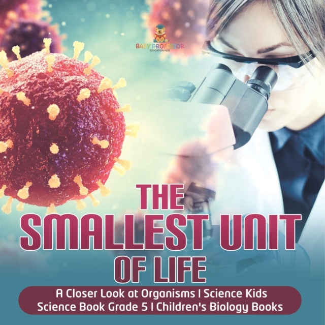 The Smallest Unit of Life A Closer Look at Organisms Science Kids ...