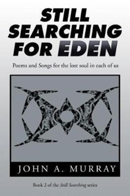 Still Searching for Eden : Poems and Songs for the Lost Soul in Each of ...