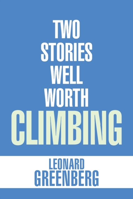 Two Stories Well Worth Climbing: LEONARD GREENBERG: 9781543439182: hive ...